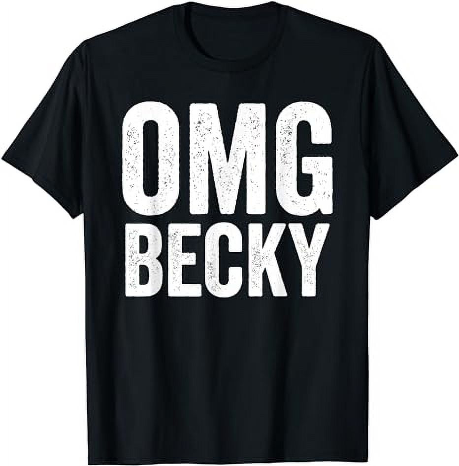 Oh My God Becky Shirt OMG Becky T Shirt - Walmart.com