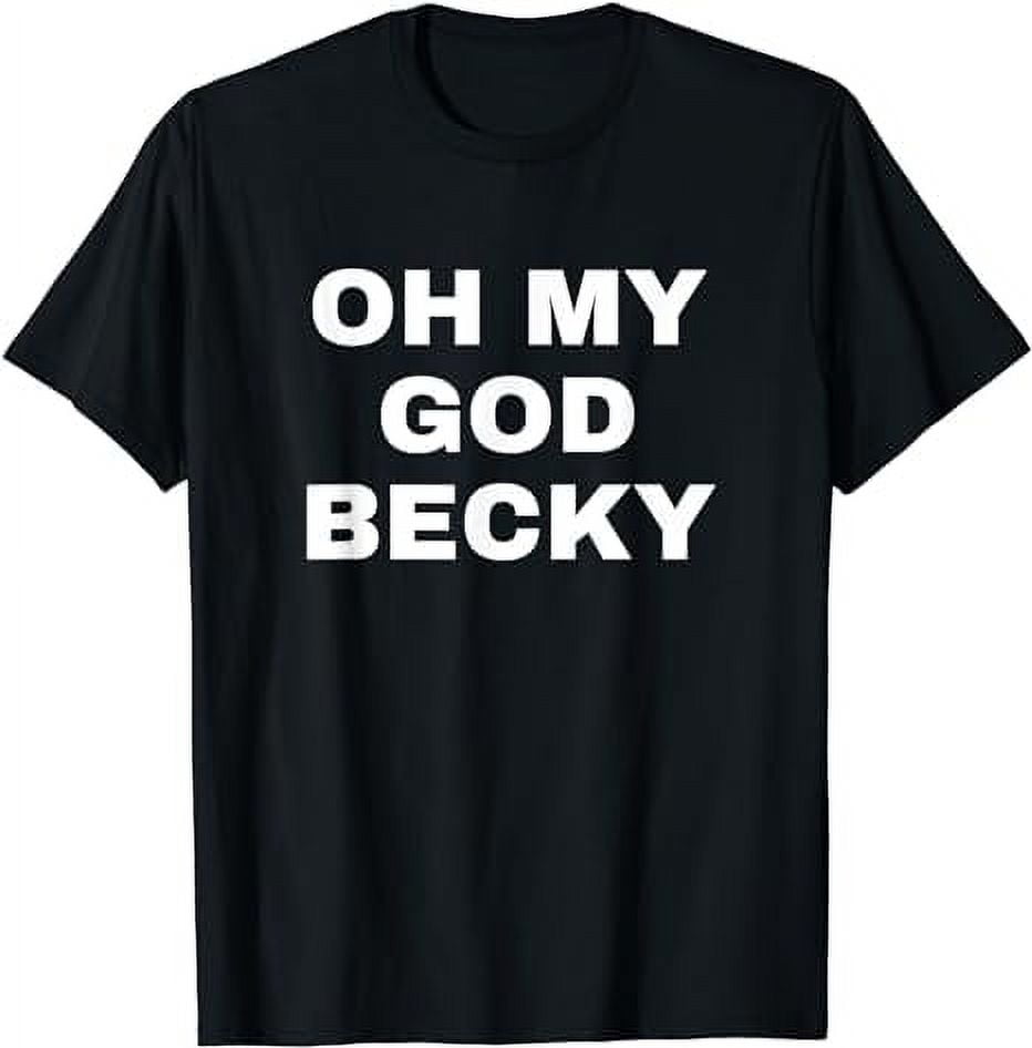 Oh My God Becky T-Shirt - Walmart.com
