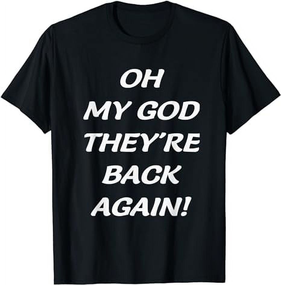 Oh My God They're Back Again Boy Band T-Shirt - Walmart.com