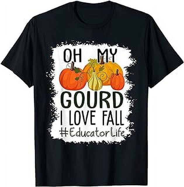 Oh My Gourd I Love Fall Educator Life T-Shirt - Walmart.com
