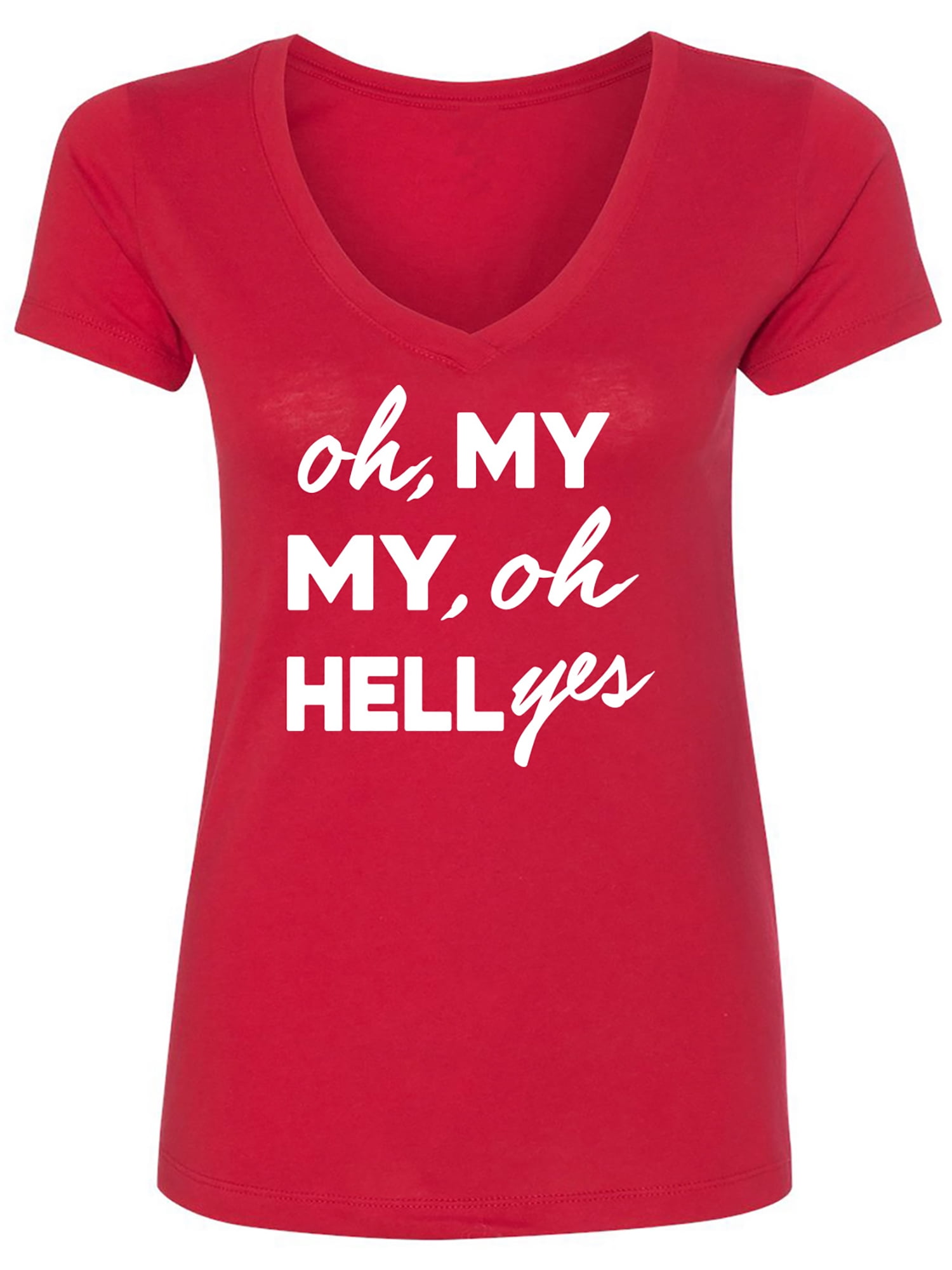 Oh, My My, Oh Hell Yes Womens V-Neck T-Shirt - Walmart.com