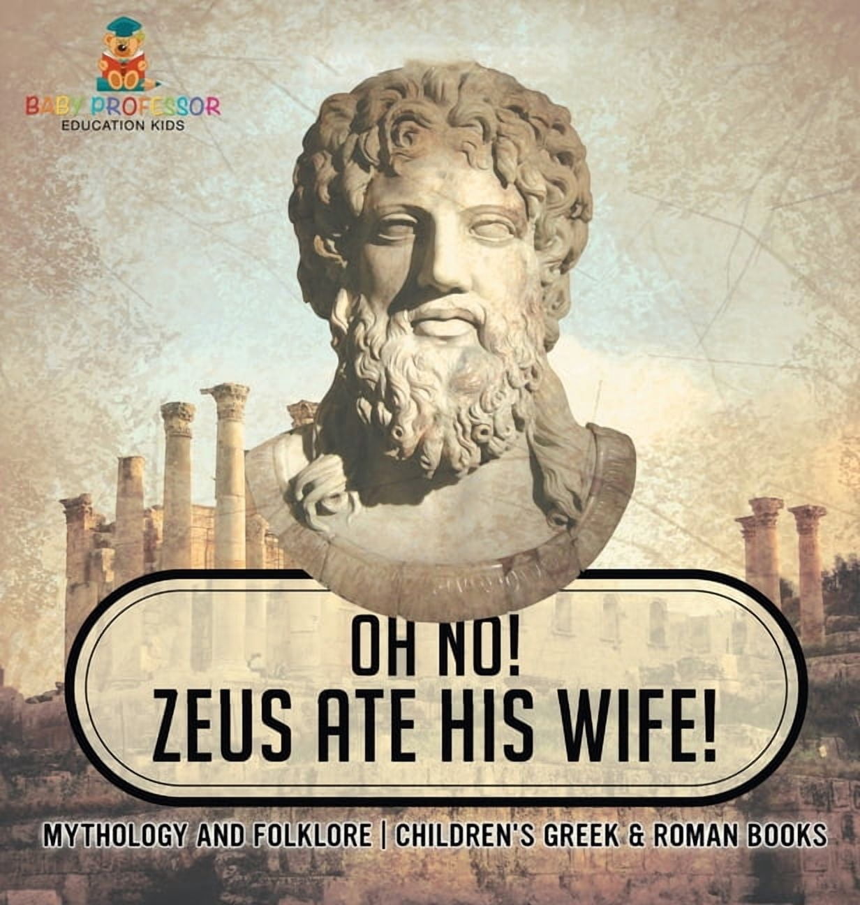 Oh No! Zeus Ate His Wife! Mythology and Folklore Children's Greek ...