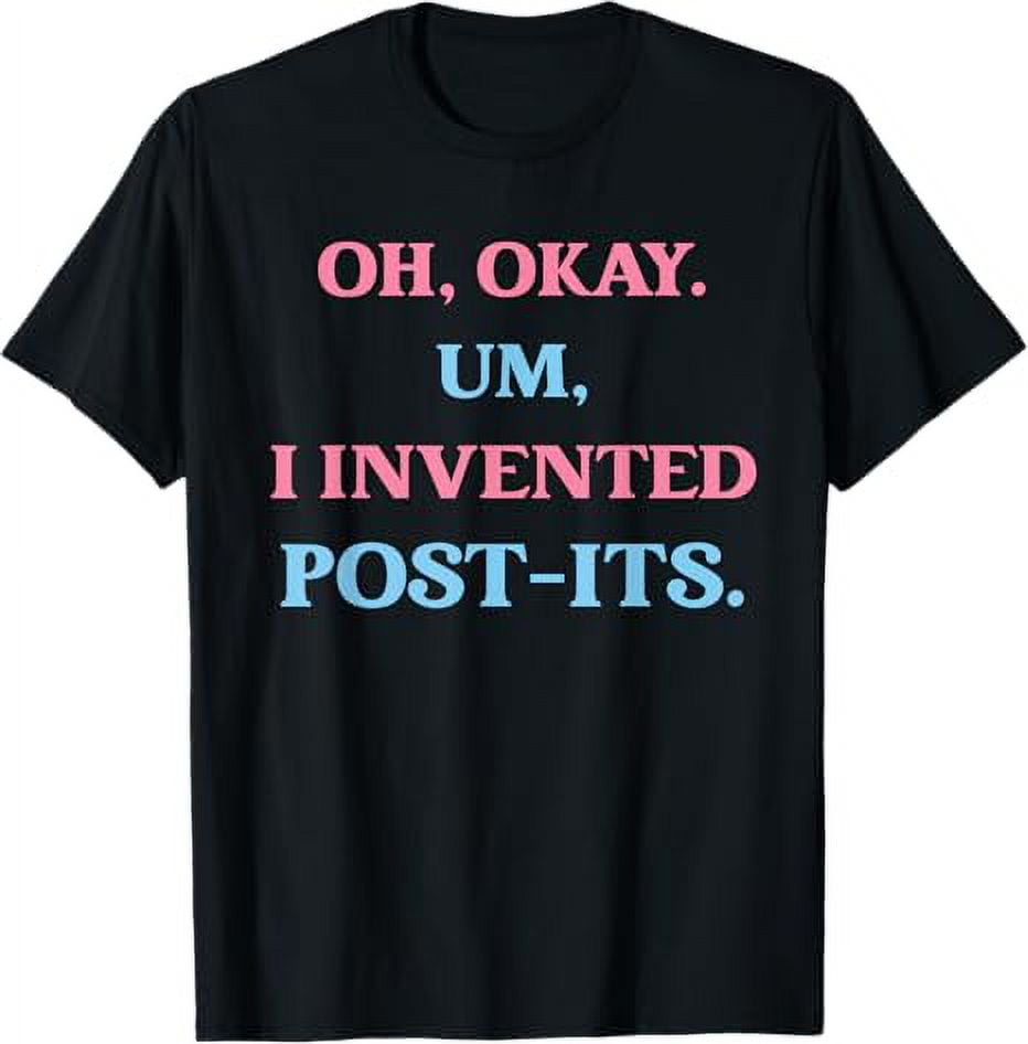 Oh, Okay. Um, I Invented Post-its Apparel T-Shirt - Walmart.com