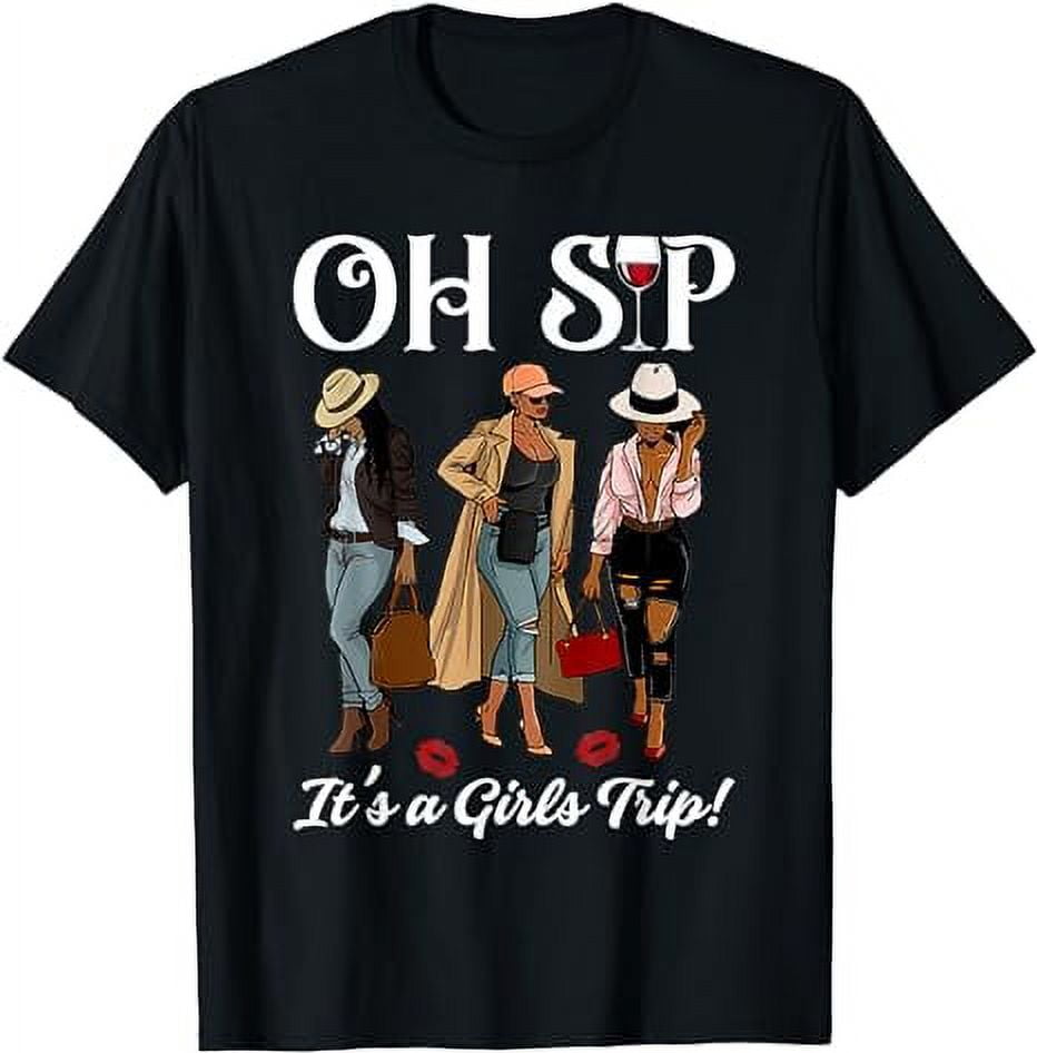 Oh Sip It's A Girls Trip Wine Party Black Women Queen Funny T-Shirt - Walmart.com