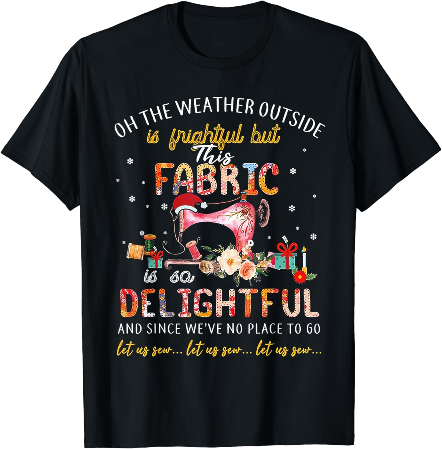 Oh The Weather Outside is Frightful But This Fabric T-Shirt - Walmart.com
