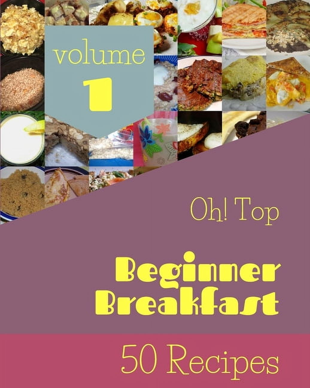 Oh! Top 50 Beginner Breakfast Recipes Volume 1: The Best-ever of ...