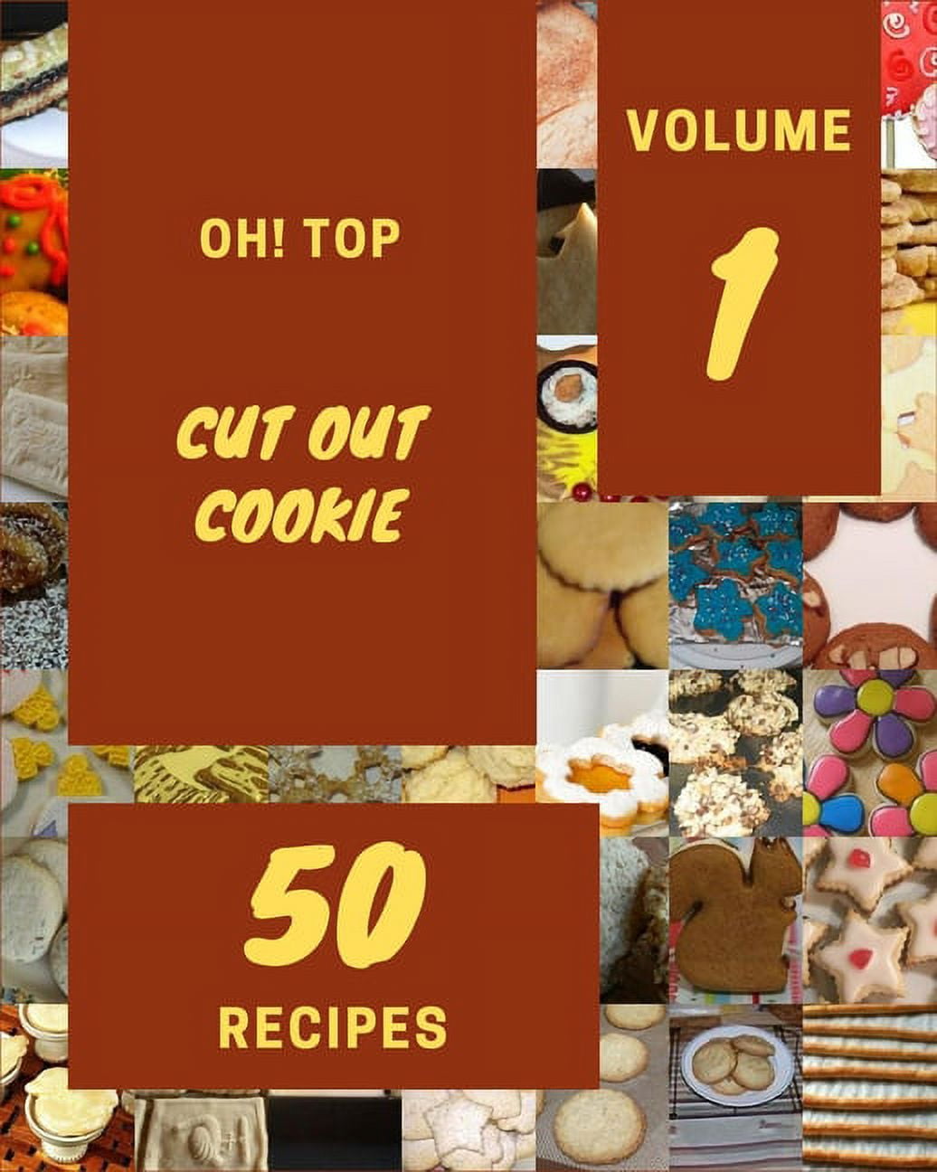 Oh! Top 50 Cut Out Cookie Recipes Volume 1: Cut Out Cookie Cookbook ...