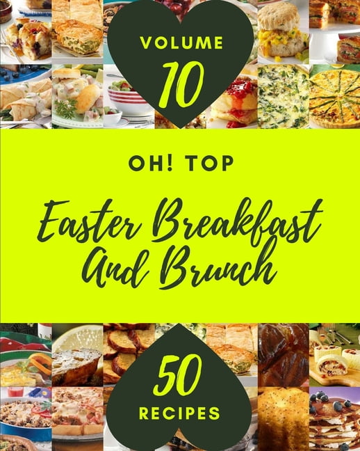 Oh! Top 50 Easter Breakfast And Brunch Recipes Volume 10: A Easter ...