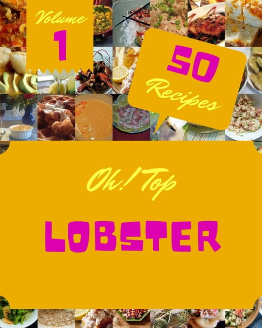 Oh! Top 50 Lobster Recipes Volume 1: Home Cooking Made Easy with ...