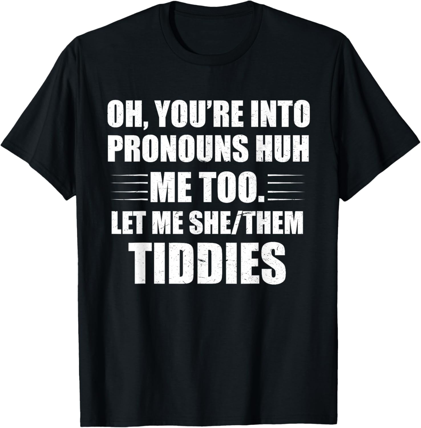 Oh You're Into Pronouns Huh? Me Too, Let Me She/Them Tiddies T-Shirt ...