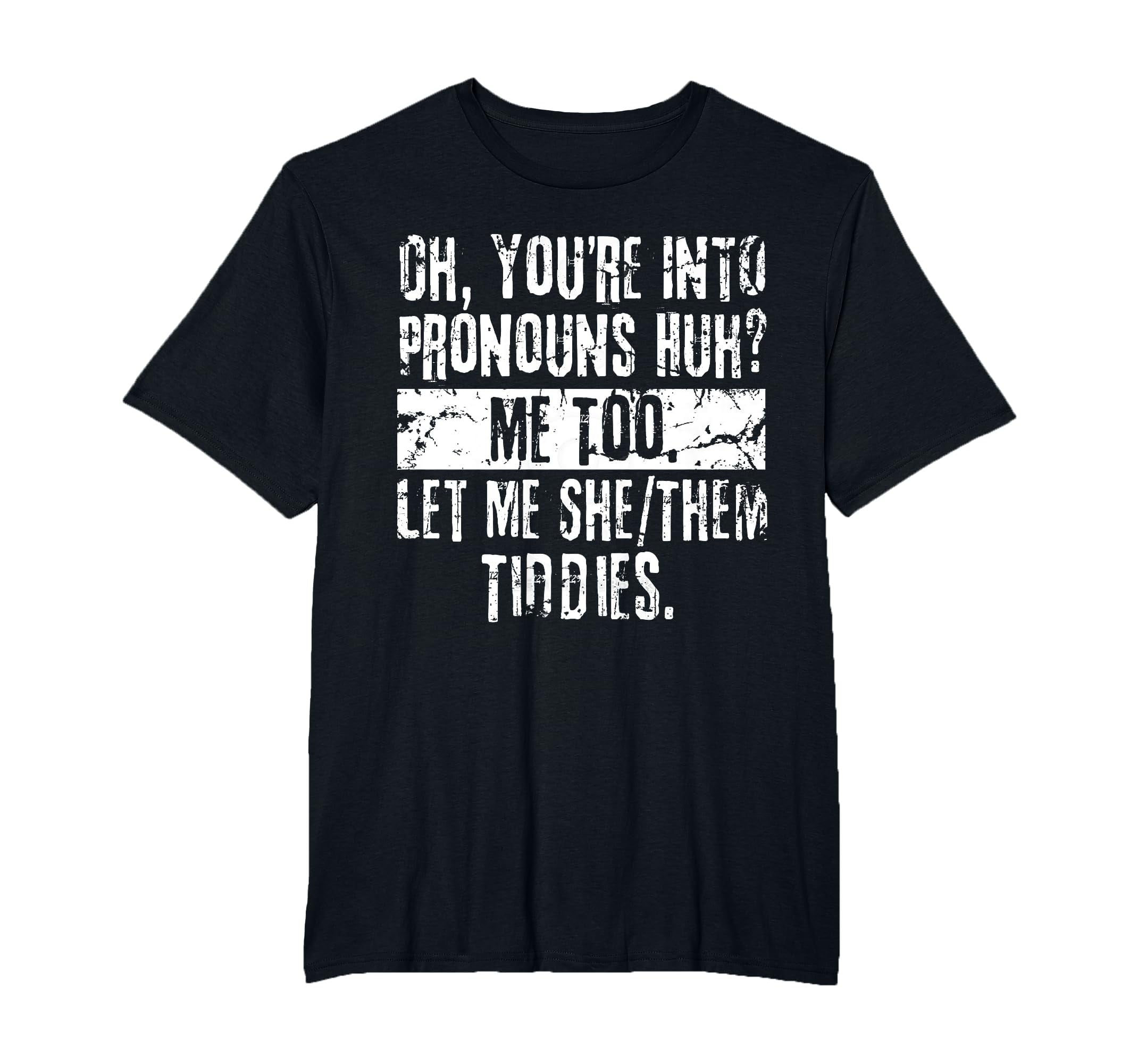 Oh You're Into Pronouns Huh? Me Too, Let Me She/Them Tiddies T-Shirt ...
