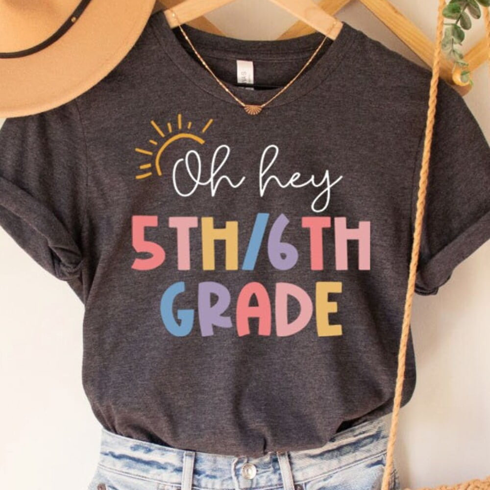 Oh hey 5th and 6th Grade Teacher Shirt, 5th and 6th Teacher, Multi ...