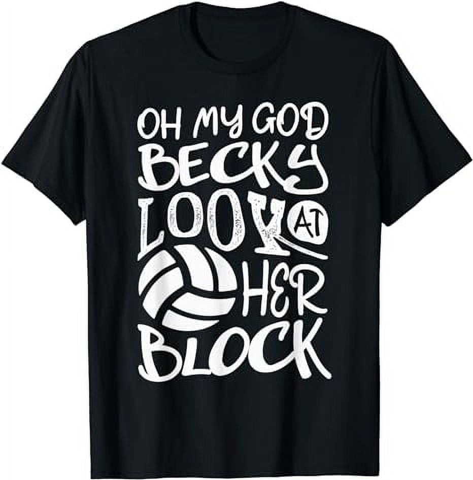 Oh my god becky look at her block Volleyball Player T-Shirt - Walmart.com