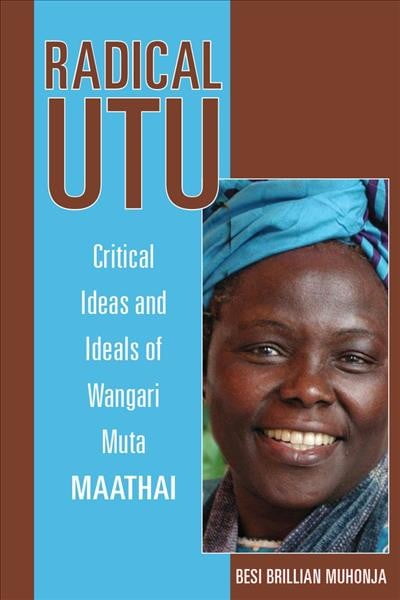 Pre-Owned Radical Utu: Critical Ideas and Ideals of Wangari Muta ...
