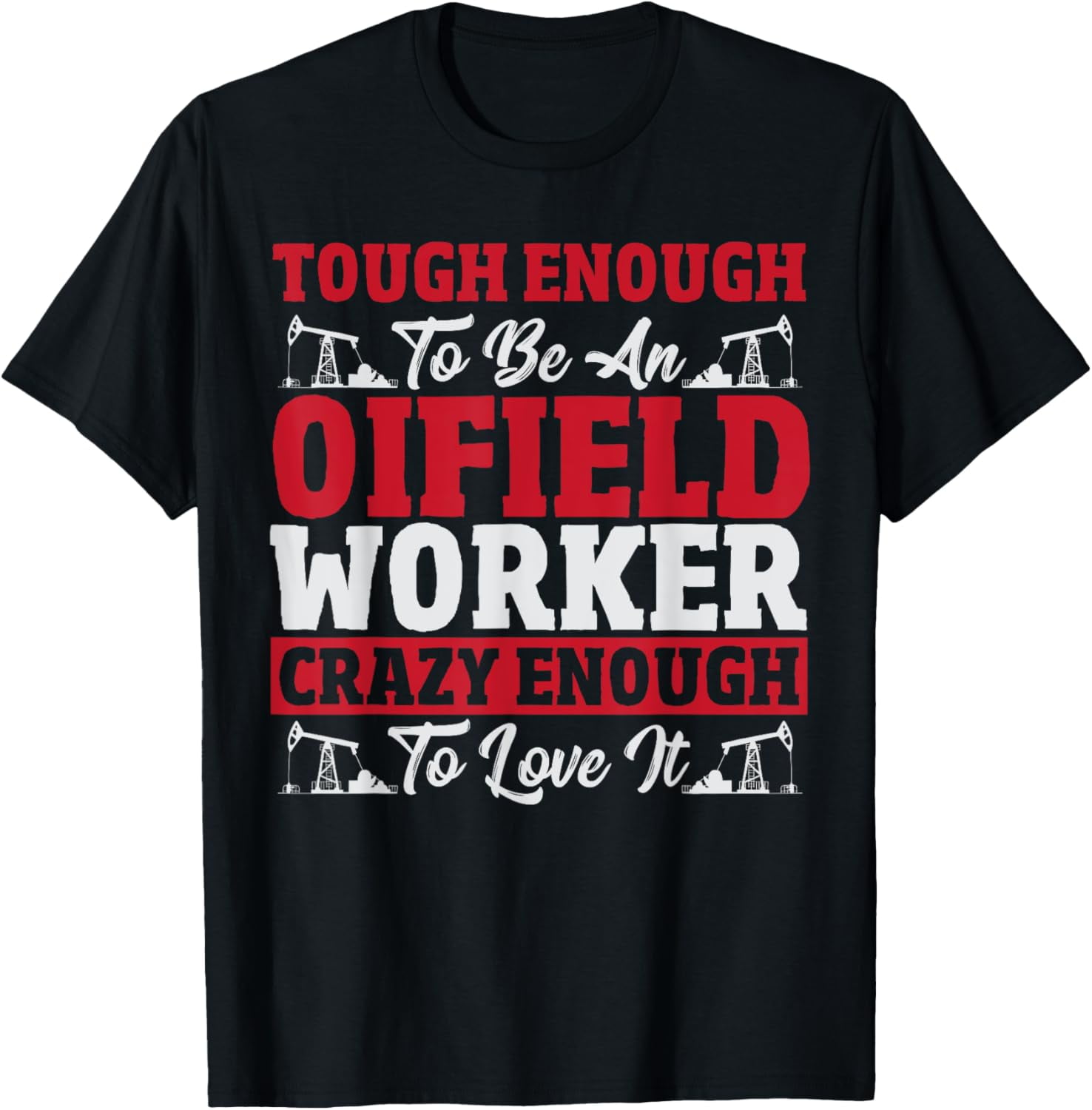 Oil Field Worker Oilfield Trash Rig Drilling Funny Oilfield T-Shirt ...