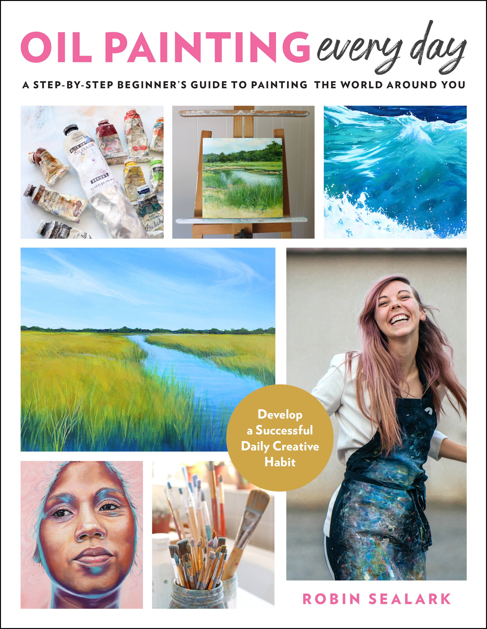 Oil Painting Every Day : A Step-by-Step Beginner’s Guide to Painting ...