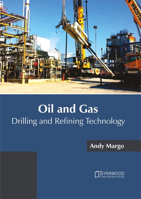 Oil and Gas: Drilling and Refining Technology, (Hardcover) - Walmart.com