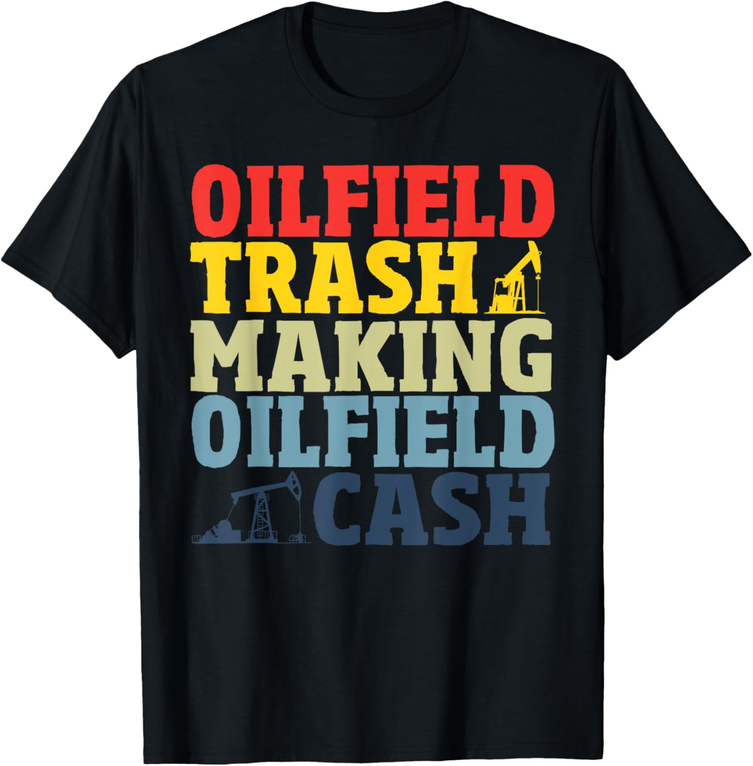 Oilfield Trash Oil Field Worker Rig Drilling Funny Oilfield T-Shirt ...