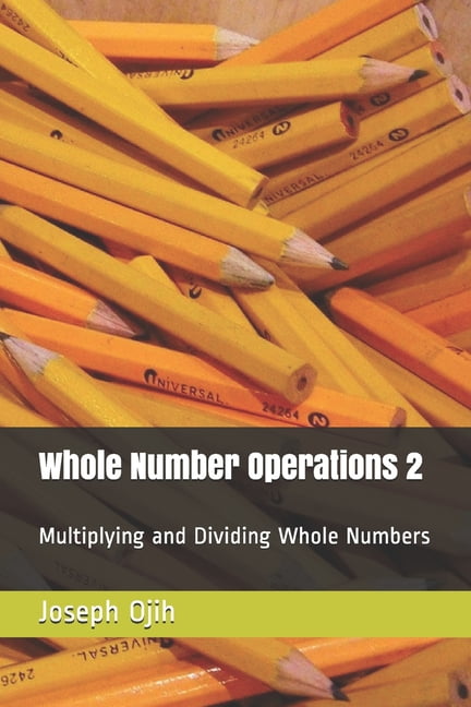 Ojih's Children Books: Whole Number Operations 2: Multiplying and ...
