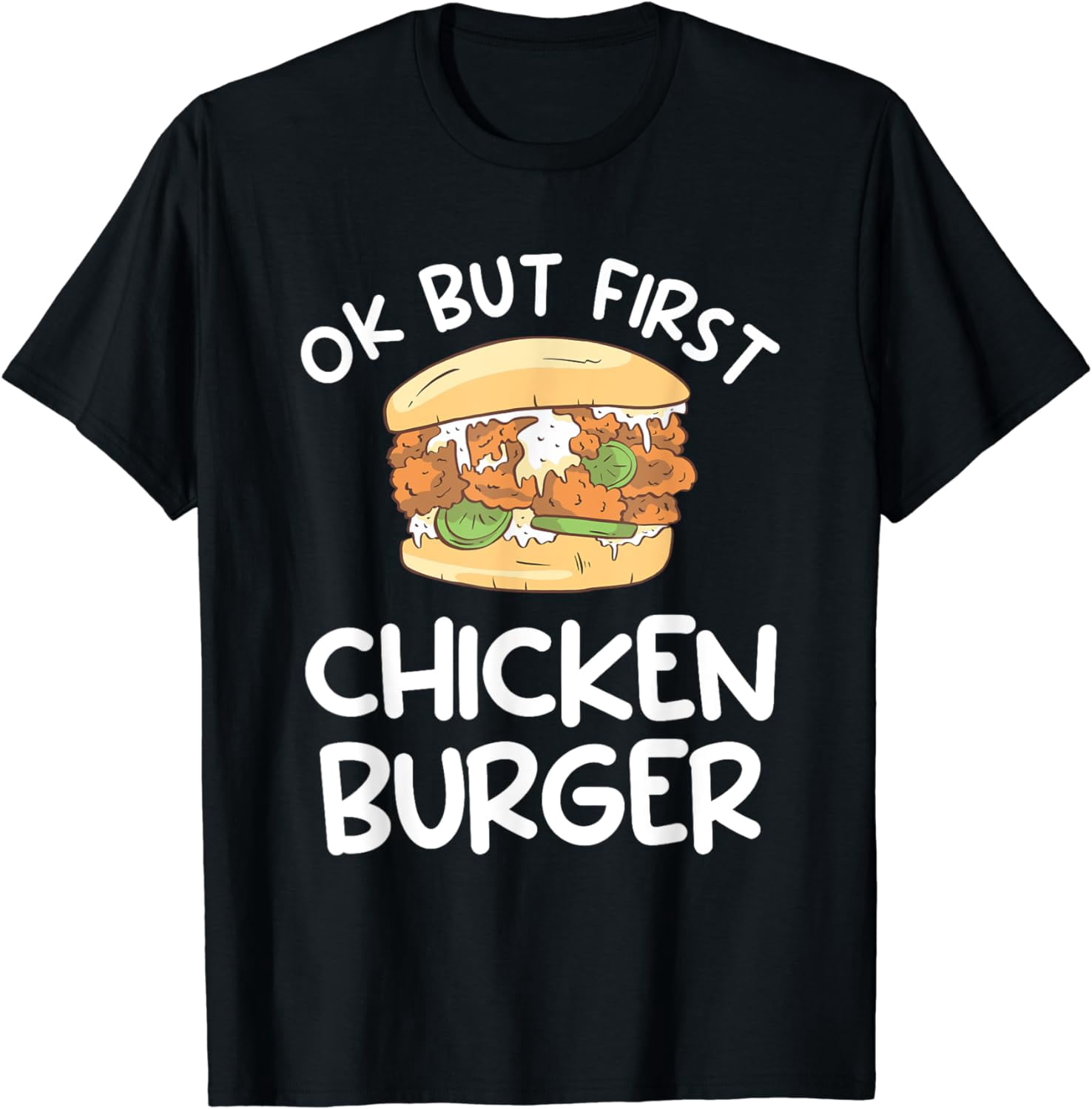 Ok But First Chicken Burger Sandwich Sandwiches T-Shirt - Walmart.com