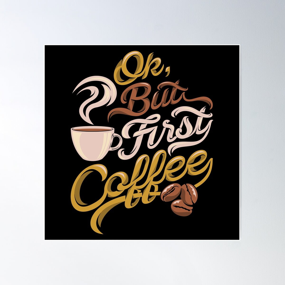Ok, But First, Coffee! Poster Wall Art, Modern Wall Decor For Living ...