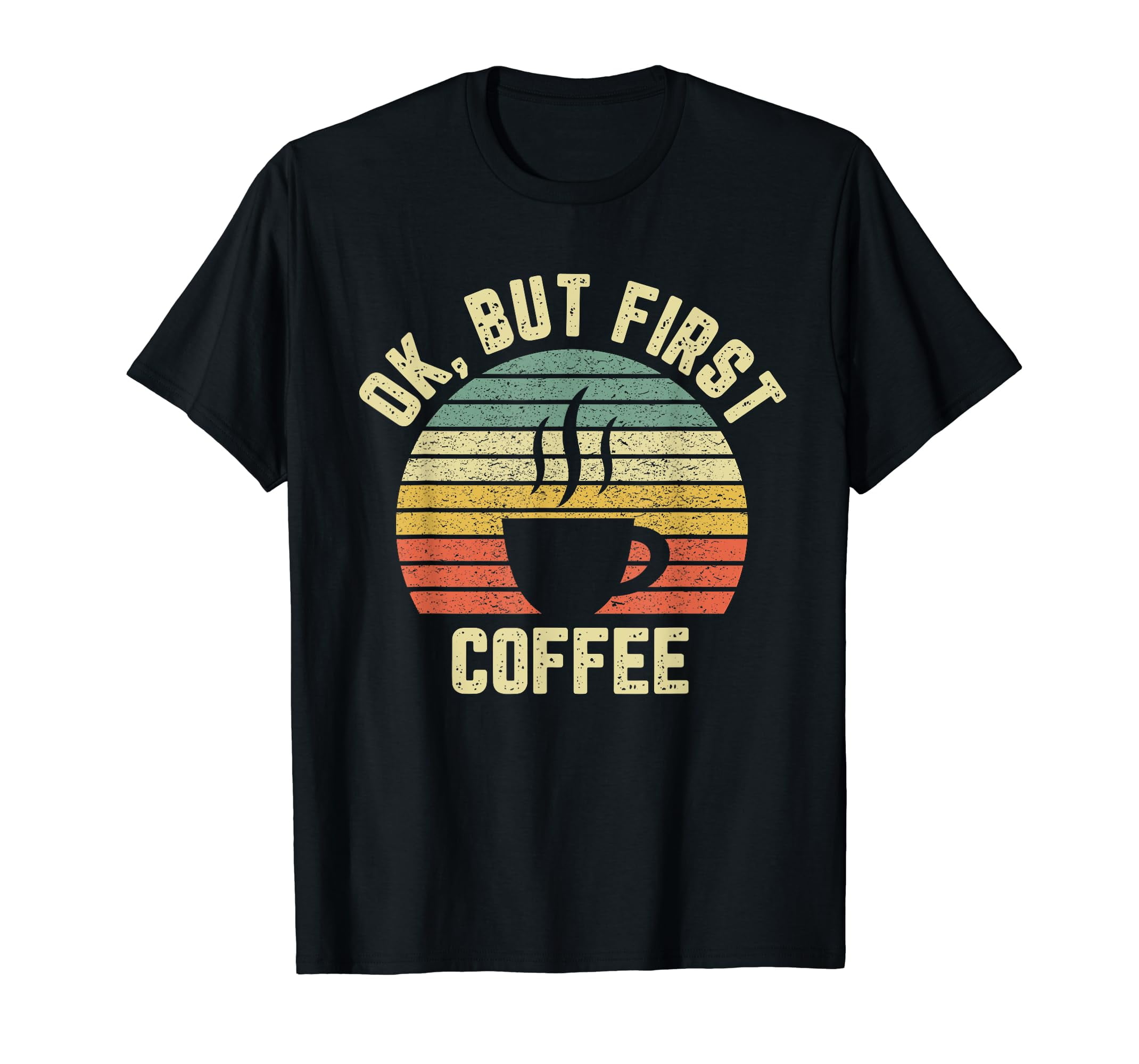 Ok But First Coffee Shirt Funny Coffee Lover Black T-Shirt Crew Neck ...
