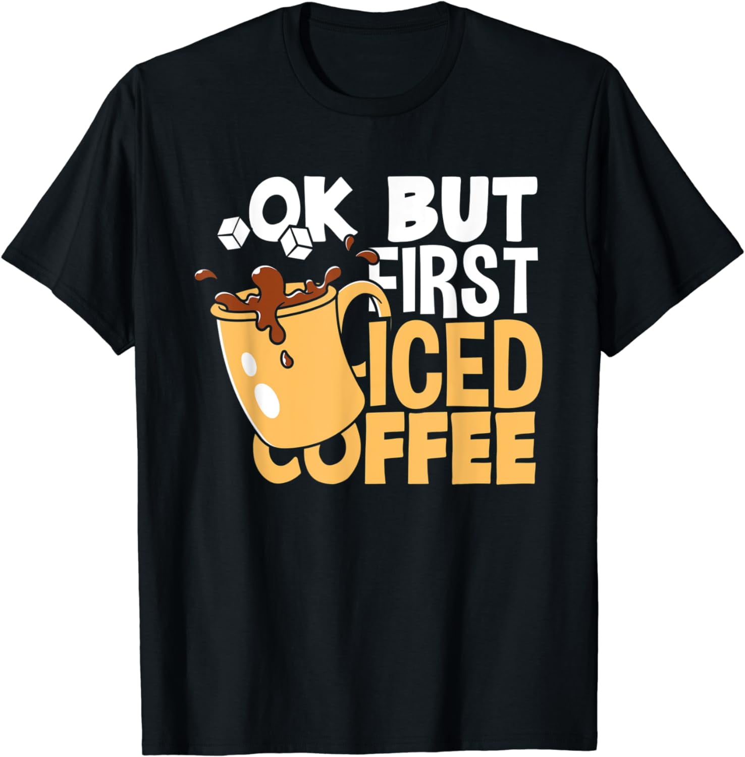 Ok But First Iced Coffee Funny Iced Coffee Lover T-Shirt - Walmart.com