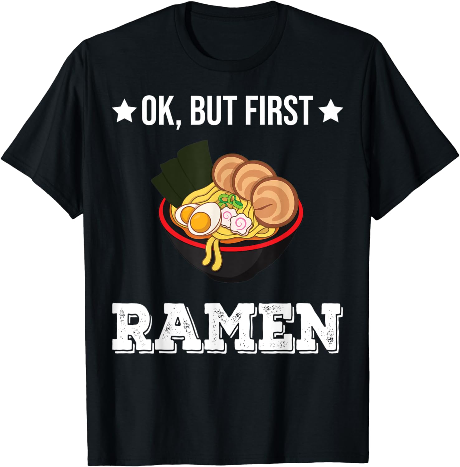 Ok But First Ramen Kawaii Ramen Lover Anime Manga Otaku T-Shirt ...