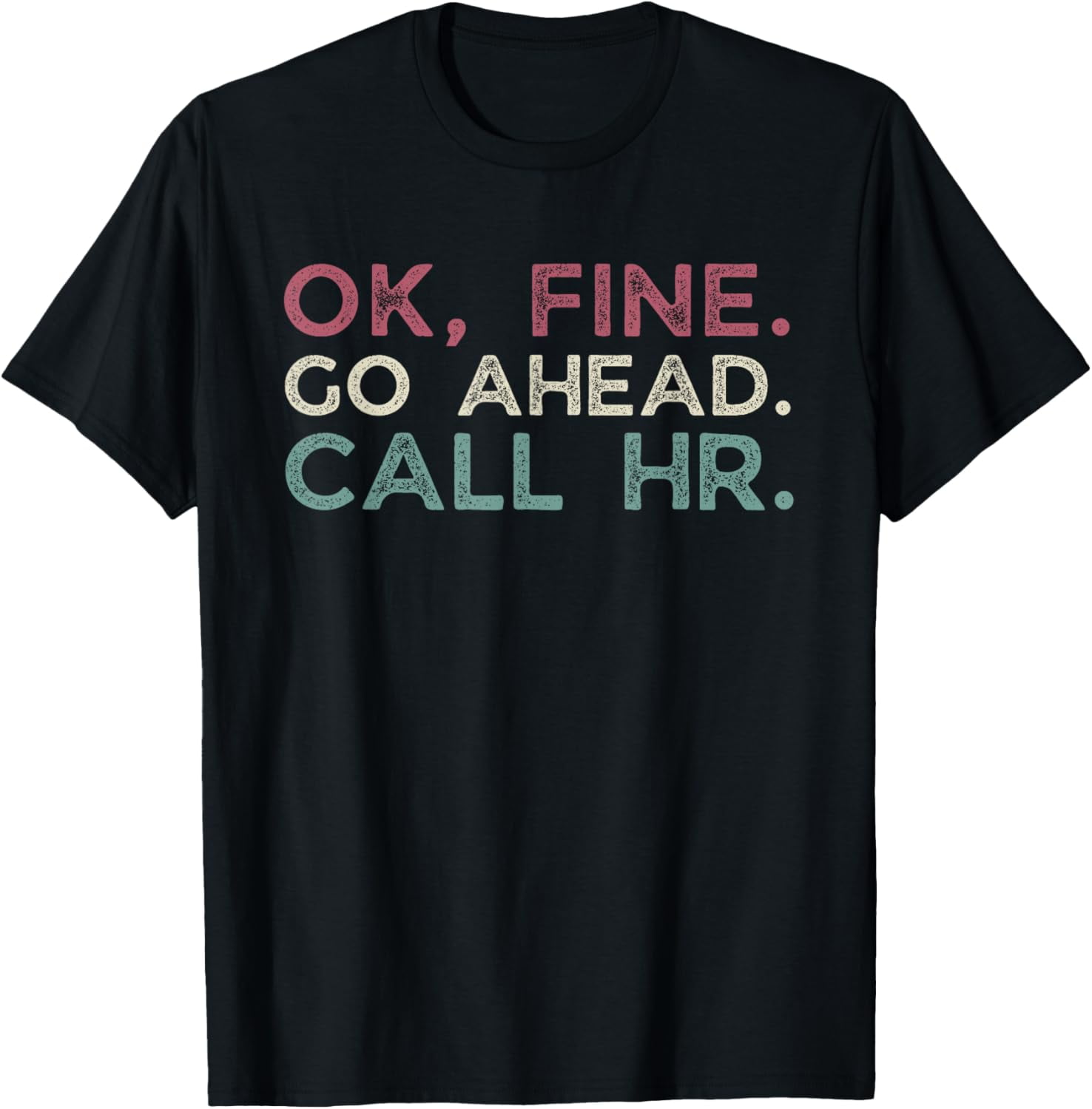 Ok Fine Go Head Call HR Human Resources Snarky T-Shirt - Walmart.com