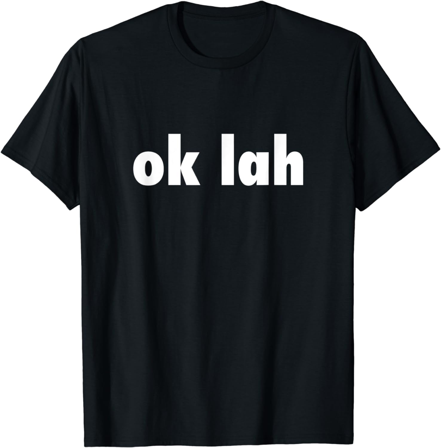 Ok Lah - Funny Manglish Singlish Chinese T-Shirt - Walmart.com