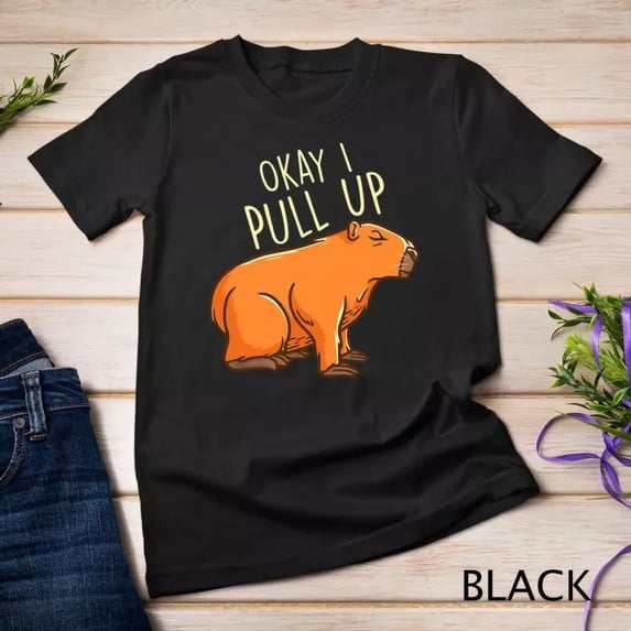 Okay I Pull Up Capybara Funny Animal Meme Unisex S-5XL T-Shirt ...