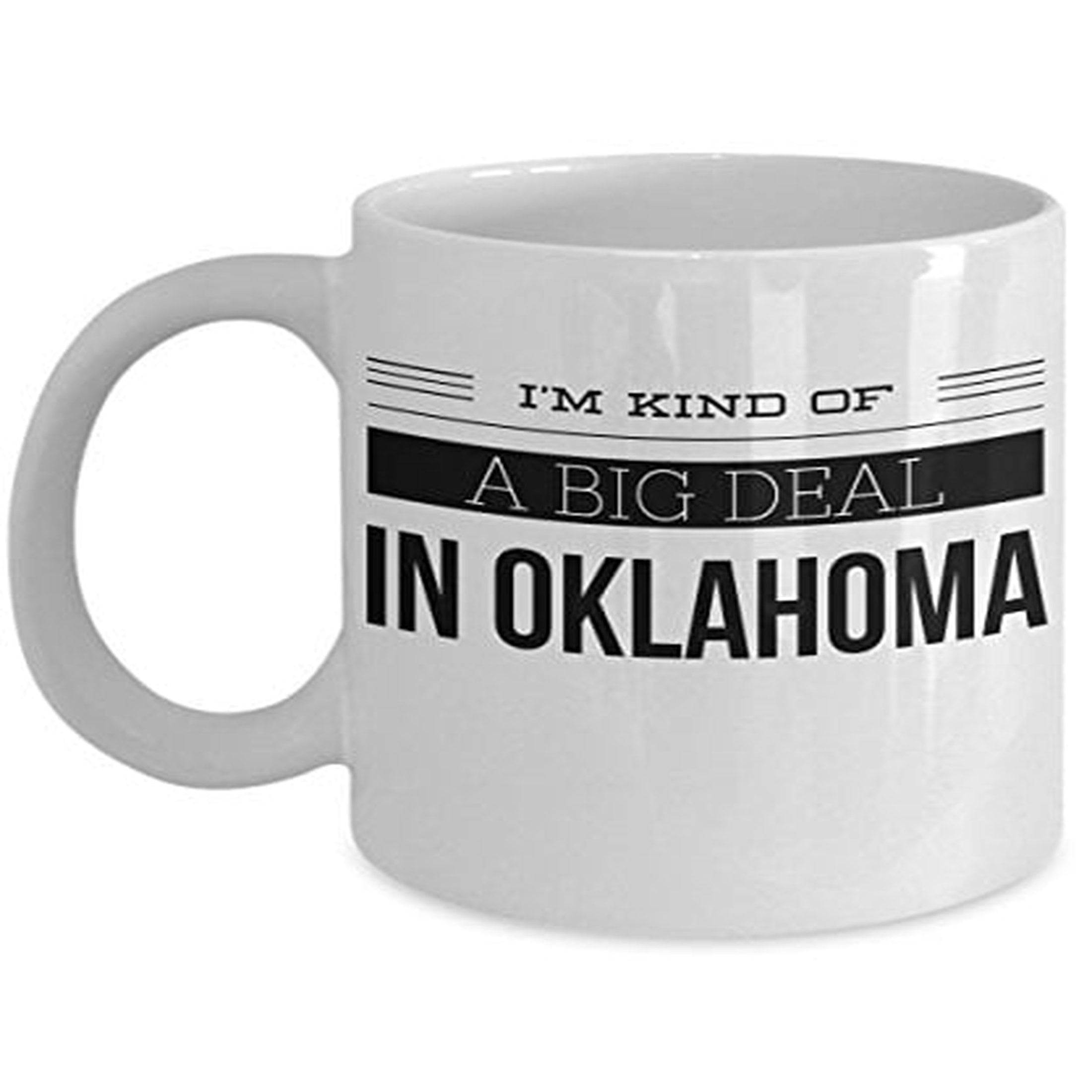 Oklahoma Coffee Mug - I'm Kind Of A Big Deal In - United State Gift ...