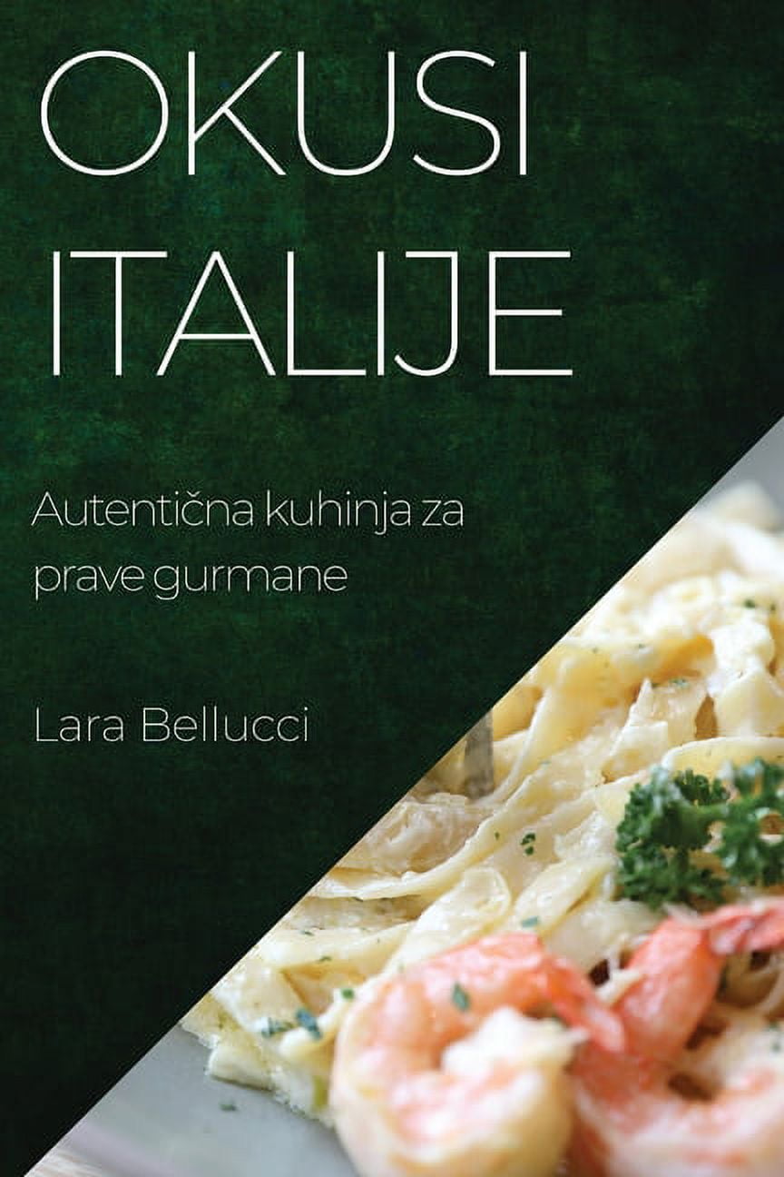 Okusi Italije: Autenticna kuhinja za prave gurmane - Walmart.com
