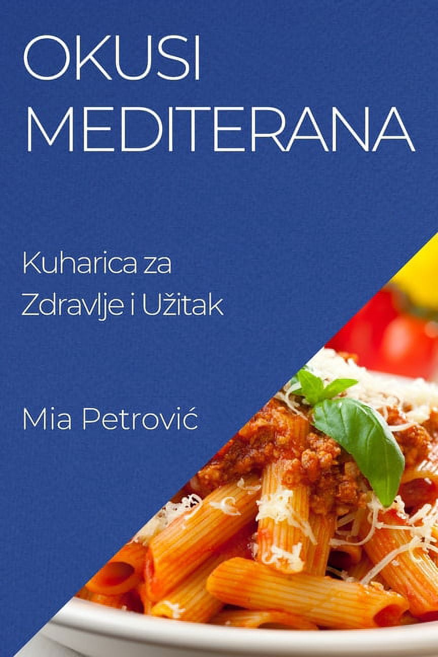 Okusi Mediterana: Kuharica za Zdravlje i Uzitak, (Paperback) - Walmart.com