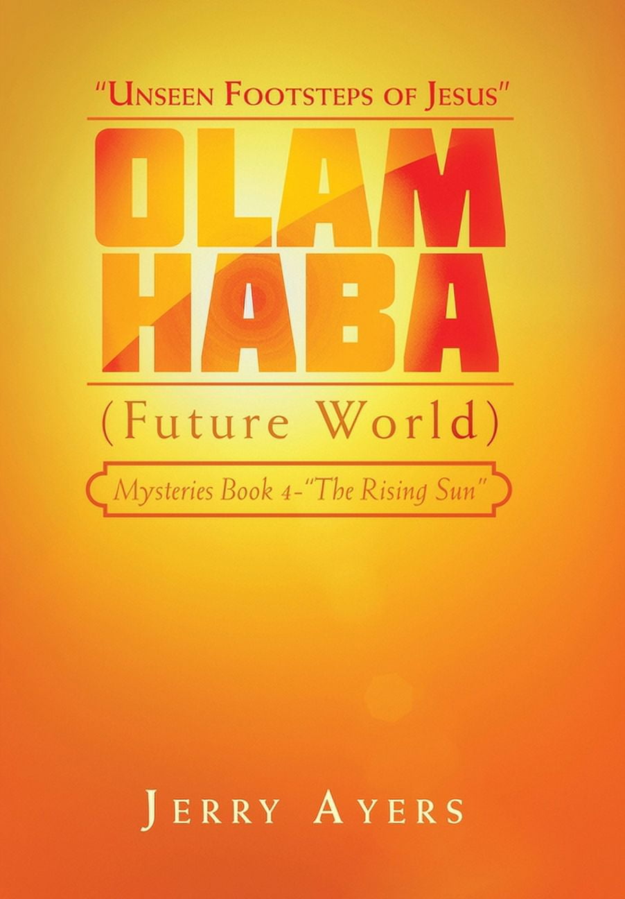 Olam Haba (Future World) Mysteries Book 4-"The Rising Sun": "Unseen ...