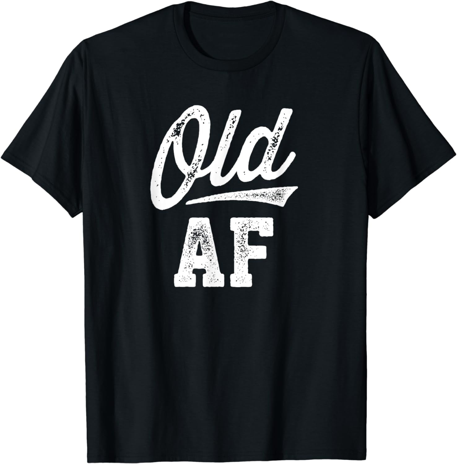 Old AF Funny Over-the-Hill Birthday Funny Creative Graphic T-Shirt ...