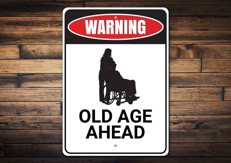 Old Age Ahead Sign Old Age Coming Your Going To Be Old Caution Old ...