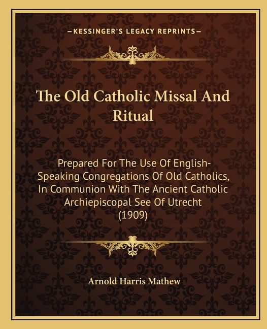The Old Catholic Missal And Ritual : Prepared For The Use Of English ...