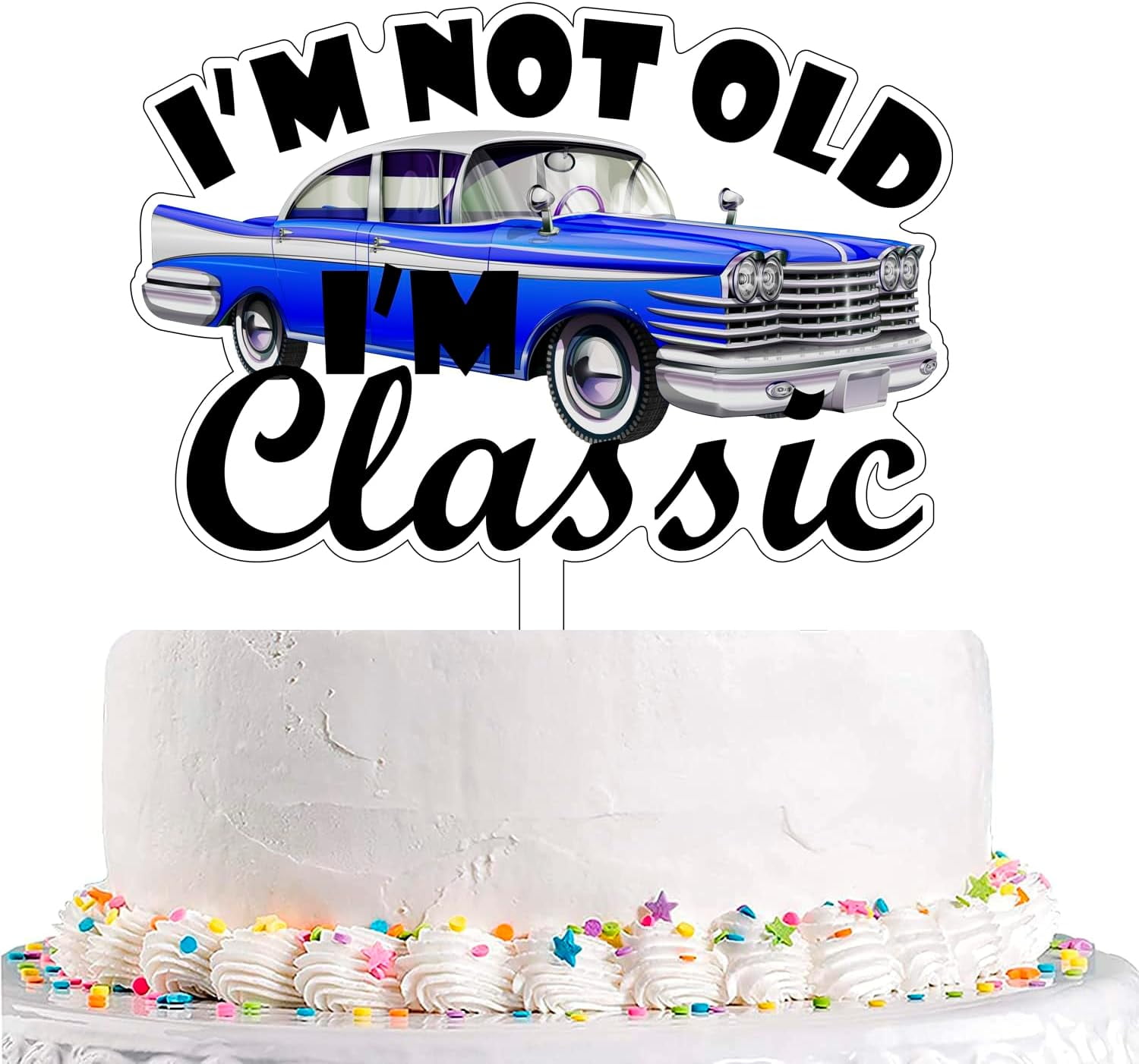 I'm Not Old I'm Classic Cake Topper Classic Car Themed Birthday Cake ...