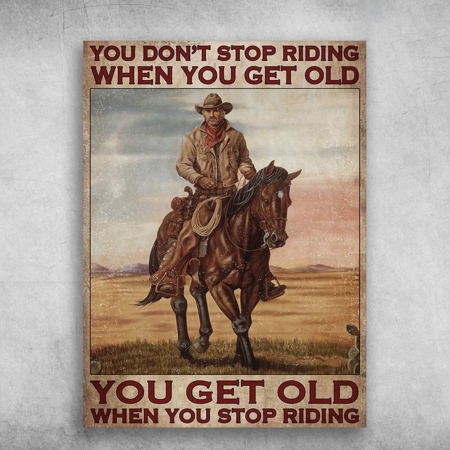 Old Cowboy, Horse Riding - You Don't Stop Riding When You Get Old, You ...