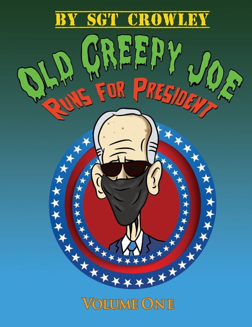 Old Creepy Joe Runs for President: Old Creepy Joe Runs for President ...