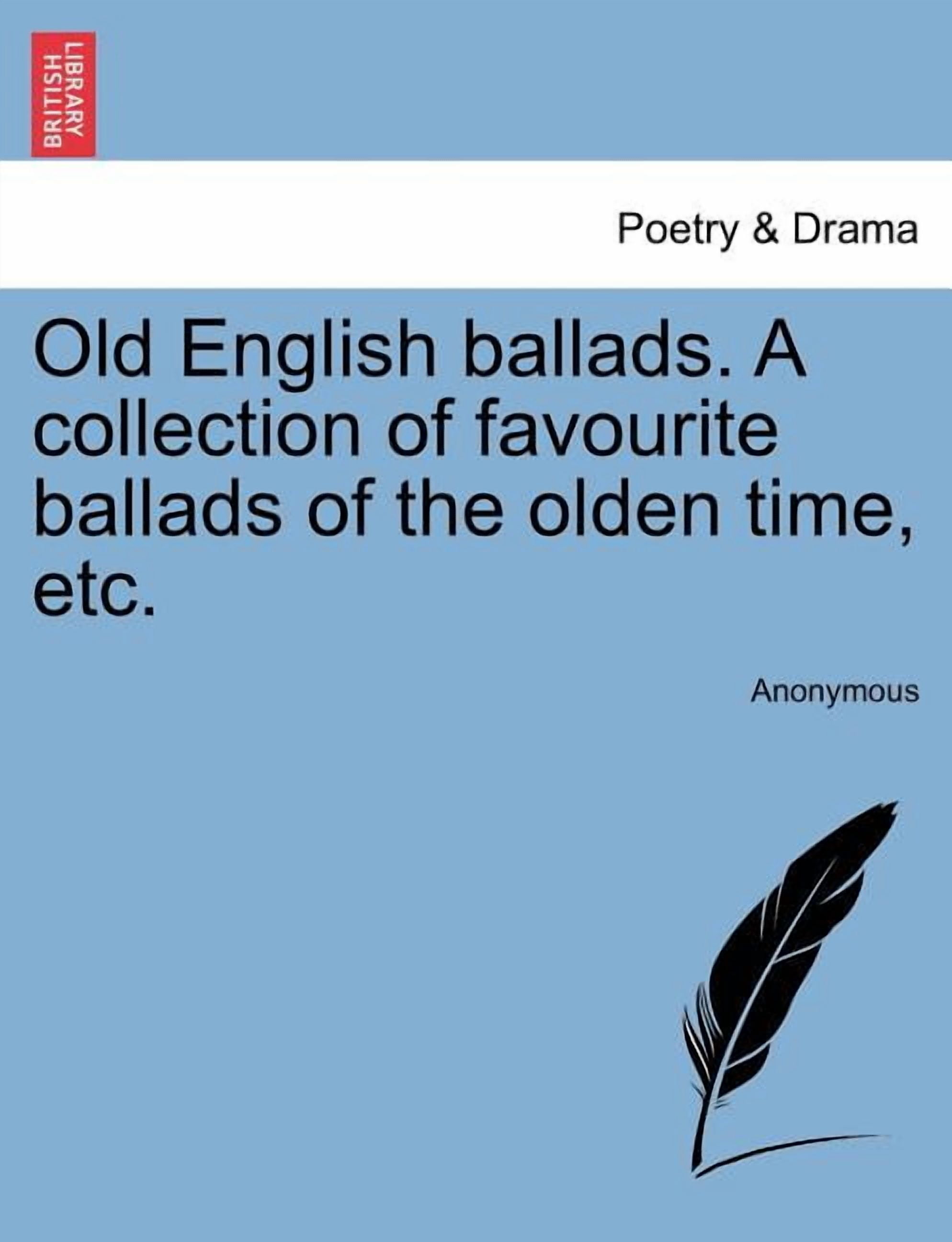 Old English Ballads. a Collection of Favourite Ballads of the Olden ...