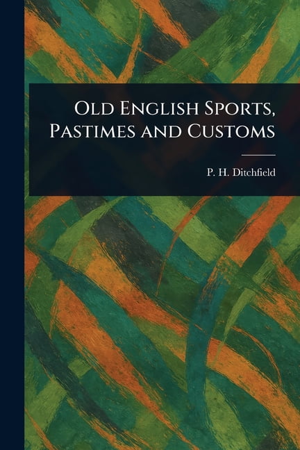 Old English Sports, Pastimes and Customs, (Paperback) - Walmart.com