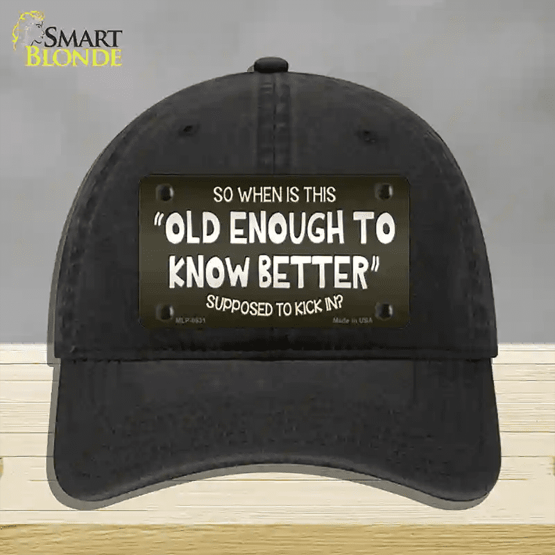 Old Enough Know Better Novelty License Plate Hat Unconstructed Cotton ...