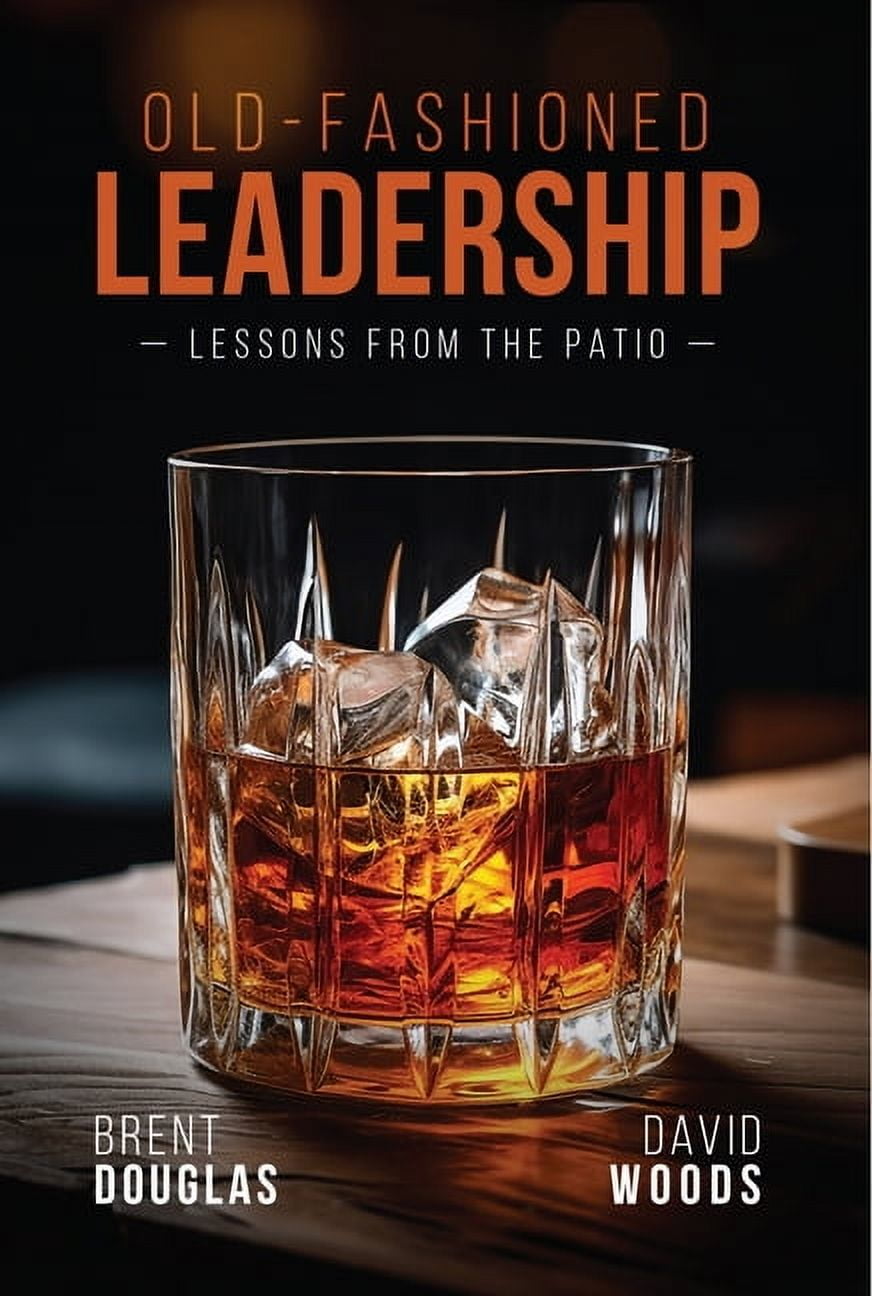 Old-Fashioned Leadership: Lessons from the Patio, (Hardcover) - Walmart.com
