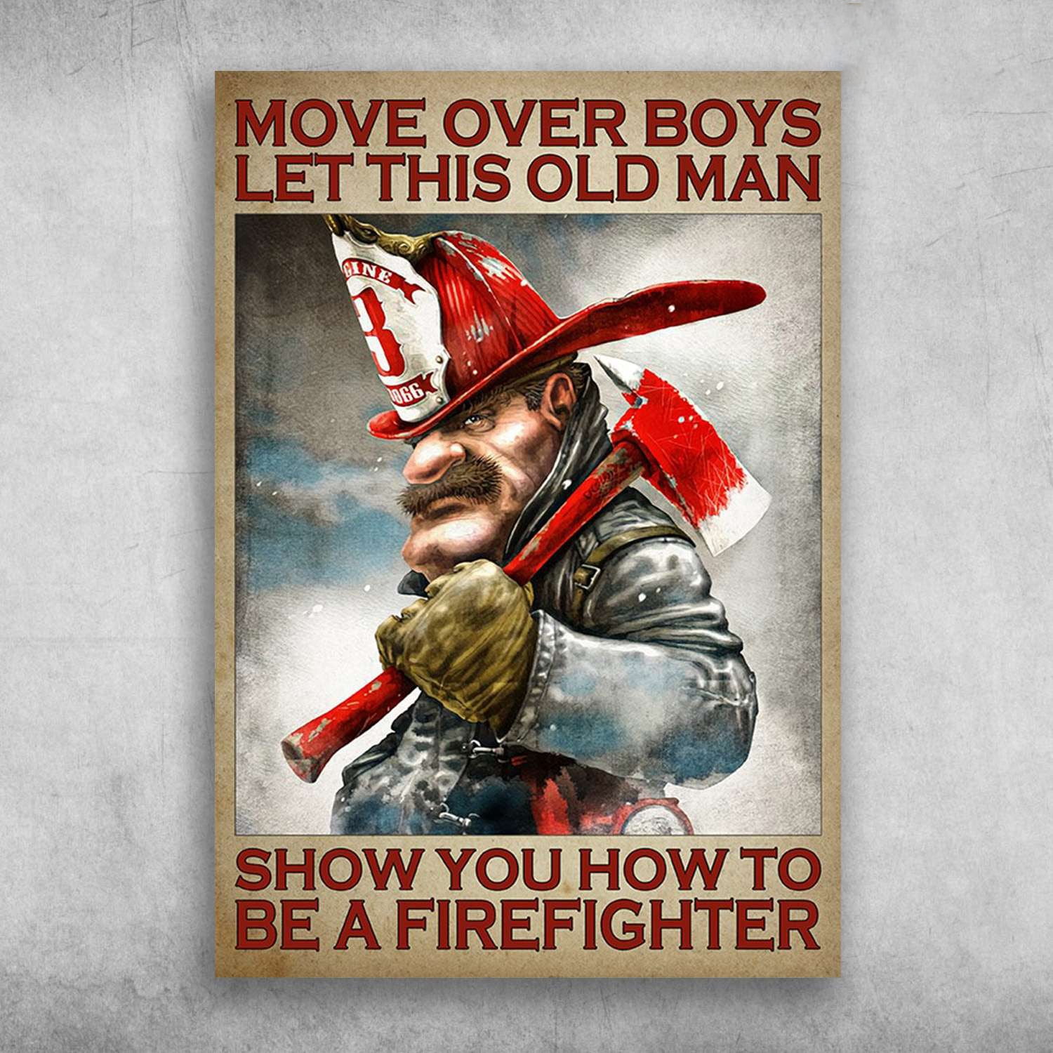 Old Firefighter - Move Over Boys, Let This Old Man, Show You How To Be ...