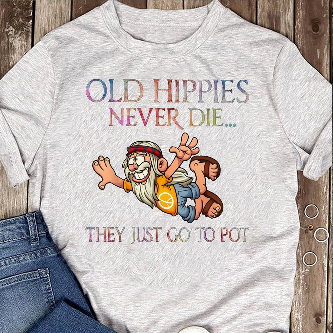 Old Hippies Never Die They Just Go To Pot Old Man Hippie T-Shirt ...