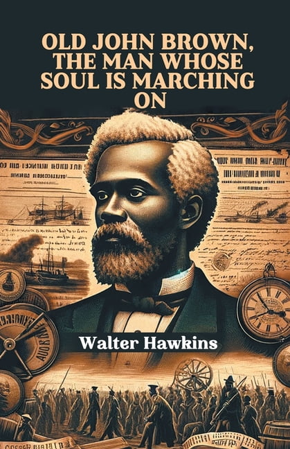 Old John Brown, The Man Whose Soul Is Marching On, (Paperback ...