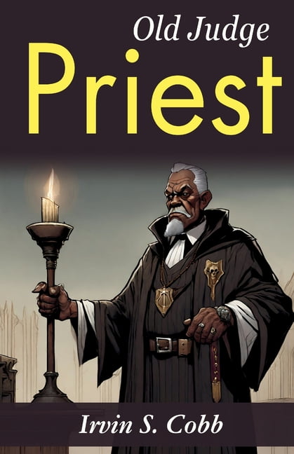Old Judge Priest: Irvin S. Cobb's Tales of a Southern Judge, (Paperback ...