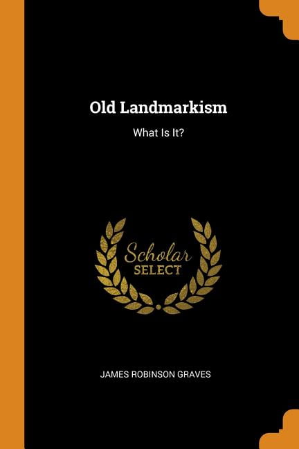 Old Landmarkism : What Is It? (Paperback) - Walmart.com